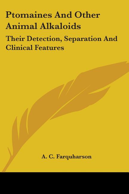 Ptomaines And Other Animal Alkaloids: Their Detection, Separation And ...