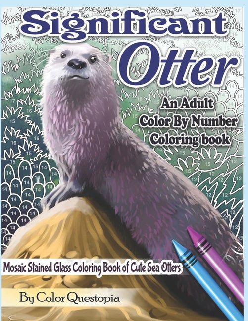 Significant Otter - An Adult Color By Number Coloring Book- Mosaic Sta ...